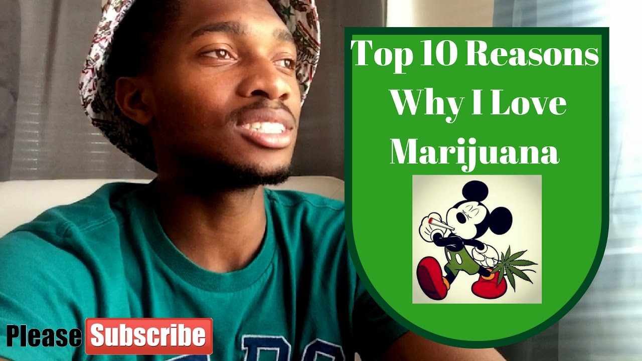 Top 10 Reasons Why I Love Marijuana - YouTube