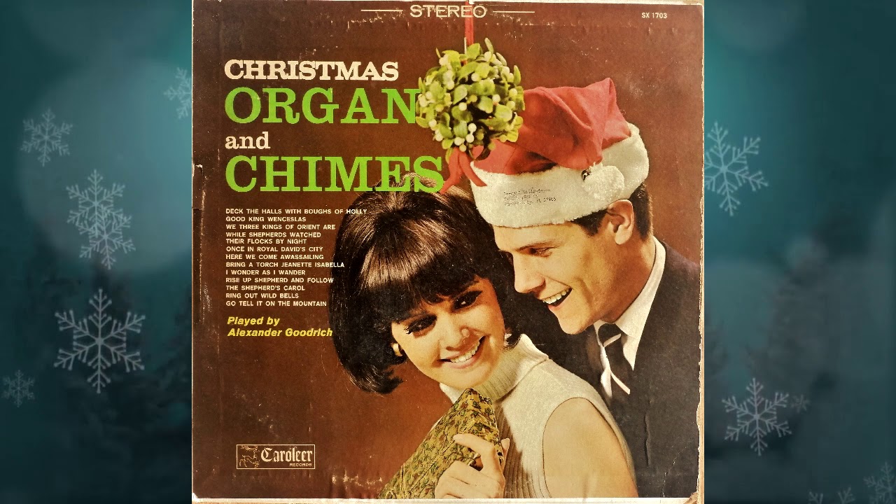 Alexander Goodrich – Christmas Organ And Chimes 1956 Caroleer Records ...