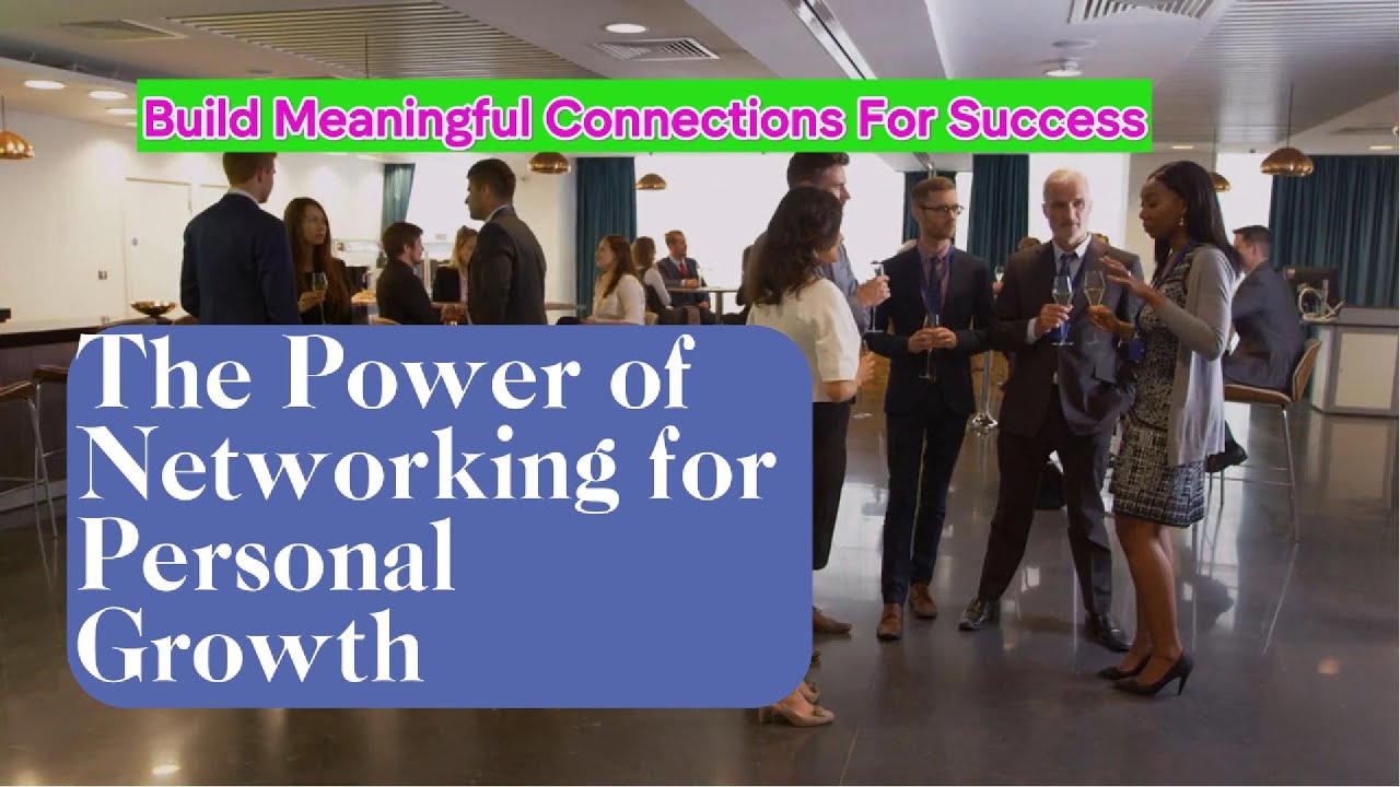 The Power of Networking for Personal Growth: Build Meaningful ...