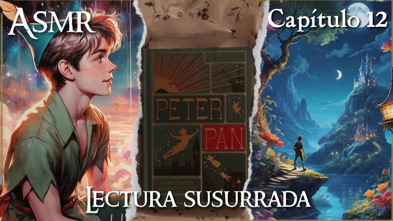 ASMR Lectura susurrada 🪶🌳 Peter Pan y Wendy · Capitulo 12 español - YouTube