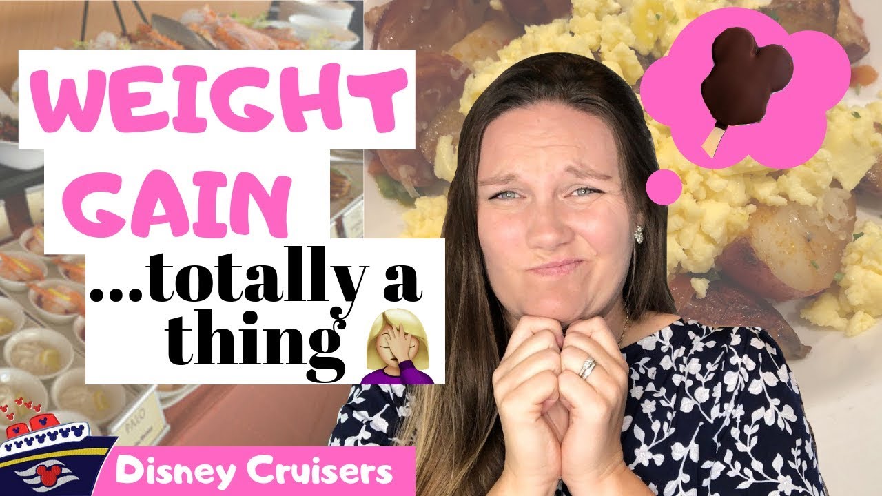 DISNEY CRUISE WEIGHT GAIN - The Hows, Whys, and How Much - YouTube