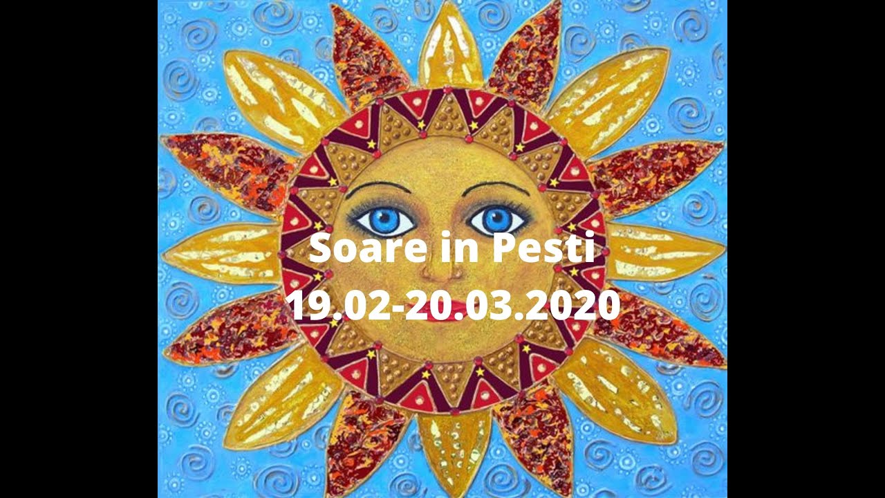 Astrologie - 19 februarie - 20 martie 2020 - Ingres Soare in Pesti ...