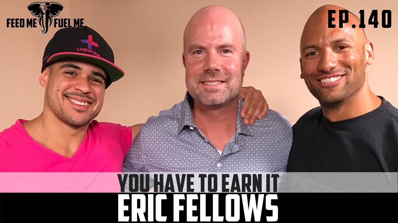EP.140 | ERIC FELLOWS - You Have To Earn it - YouTube
