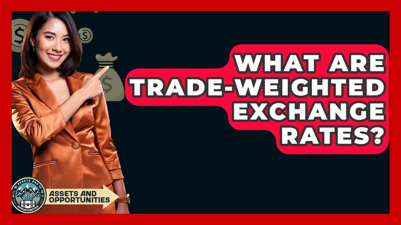 What Are Trade-weighted Exchange Rates? - AssetsandOpportunity.org ...