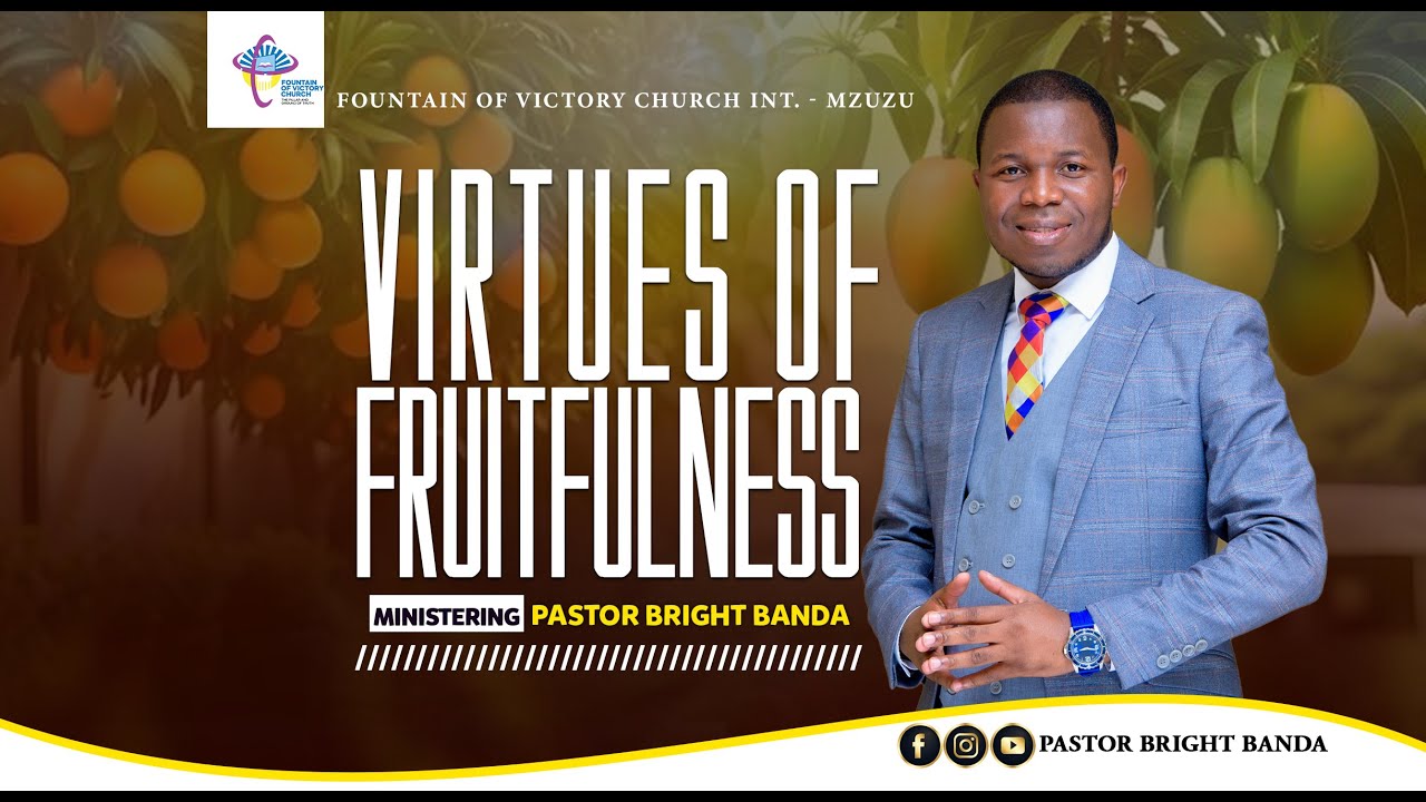 VIRTUES OF FRUITFULNESS || SUNDAY SERVICE WITH PASTOR BRIGHT BANDA ...