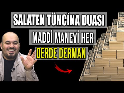 SALATEN TÜNCİNA DUASI MADDİ MANEVİ HER DERDE DERMAN DUA..