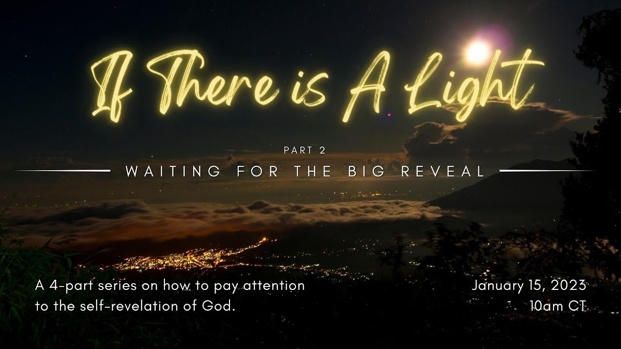 If There is A Light: Waiting for the Big Reveal - January 15, 2023 ...