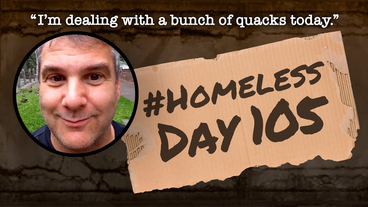 #Homeless Day 105: “I’m dealing with a bunch of quacks today.” - YouTube