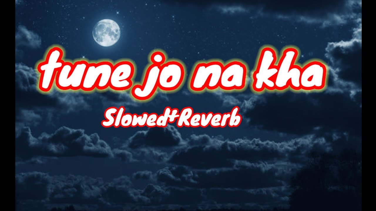 tune jo na kha mai wo sunta rha slowed+reverb lofi song #lofi #lovesong ...