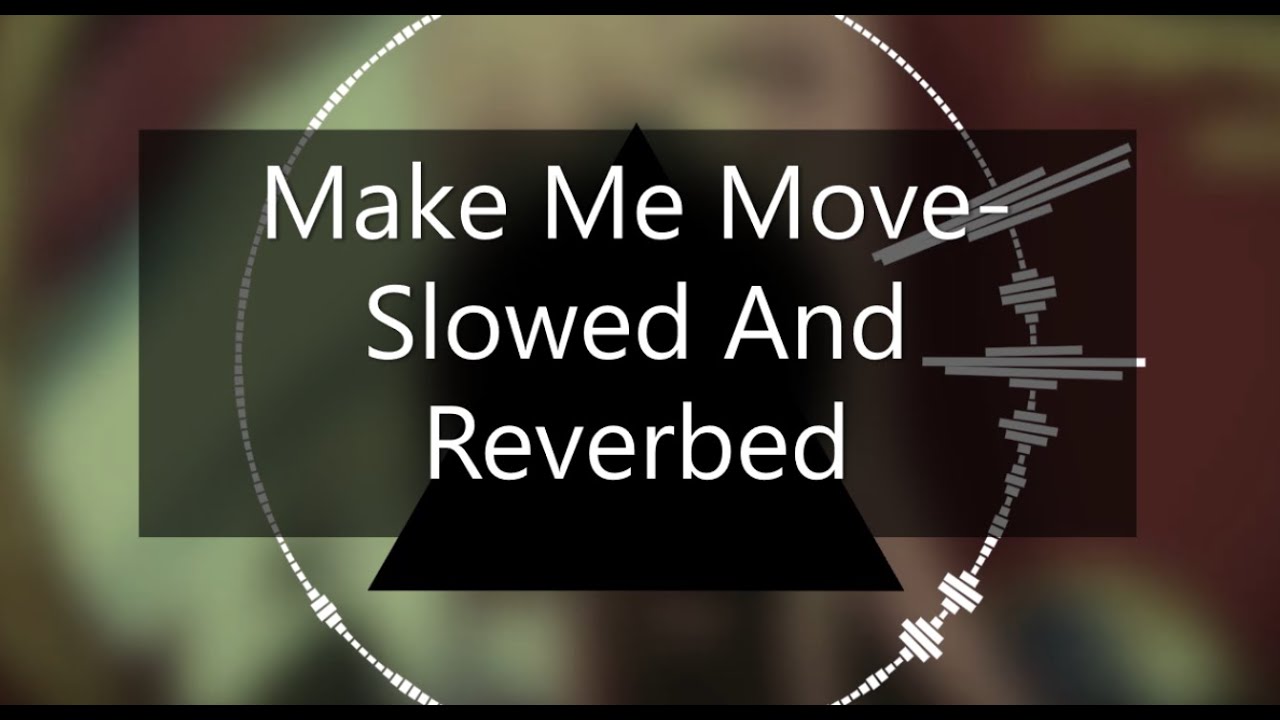 Make Me Move || ( S l o w e d + R e v e r b) - YouTube