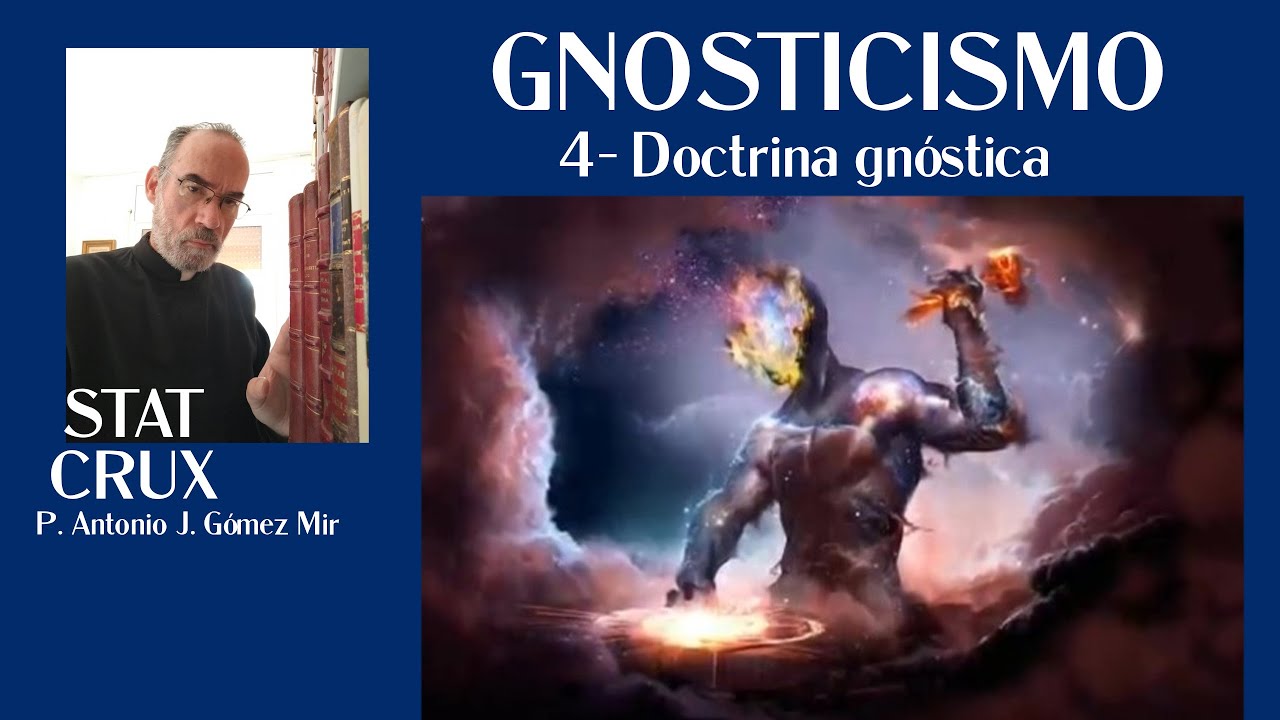 4- DOCTRINA GNOSTICA. GNOSTICISMO. Padre Antonio Gómez Mir. STAT CRUX ...