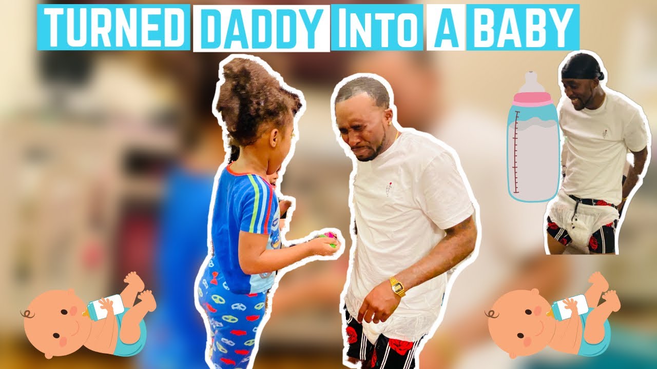 Turned daddy into a baby for his birthday! *He wasn’t acting right ...
