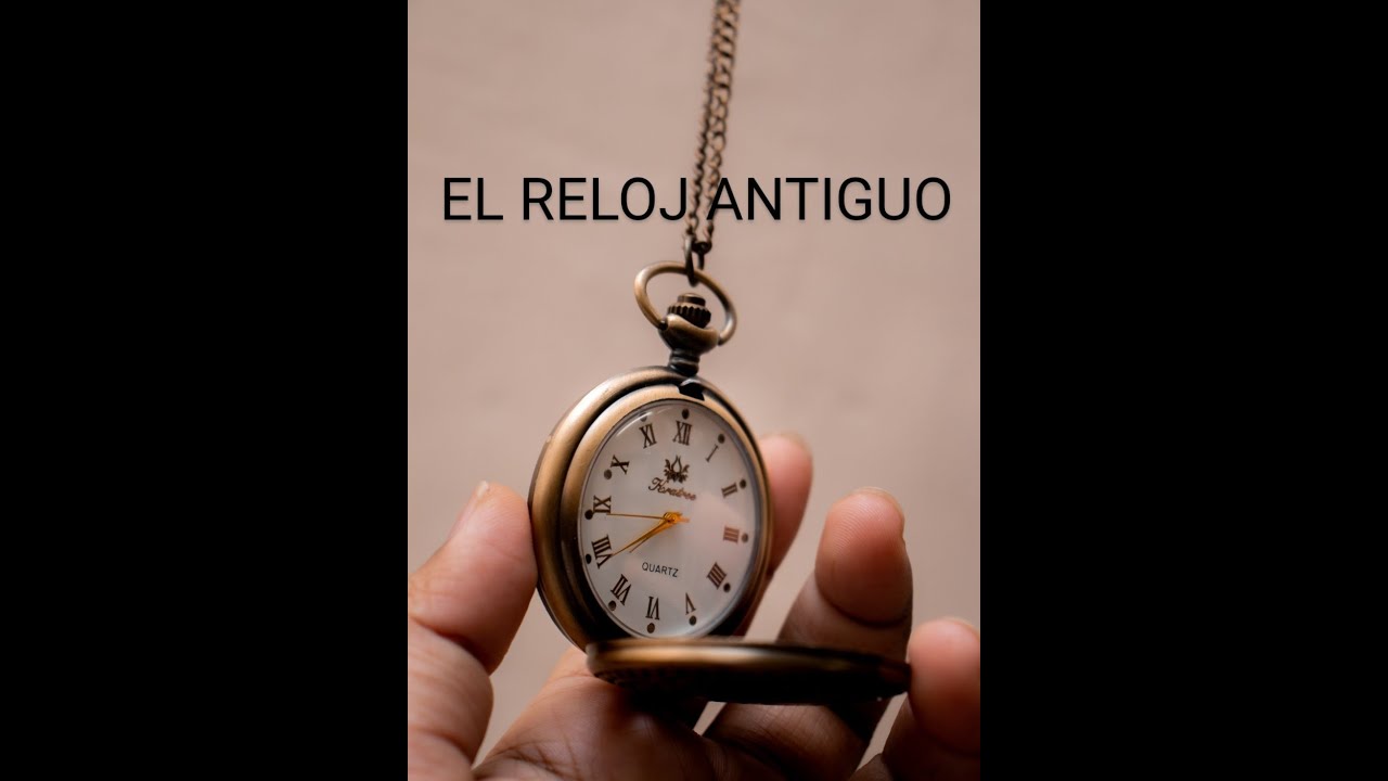 Cuento de reflexión. EL RELOJ ANTIGUO - YouTube