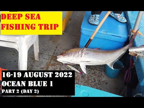 16-19 August 2022. Deep Sea Fishing. Sabah. Ocean Blue 1 (Abdul ...