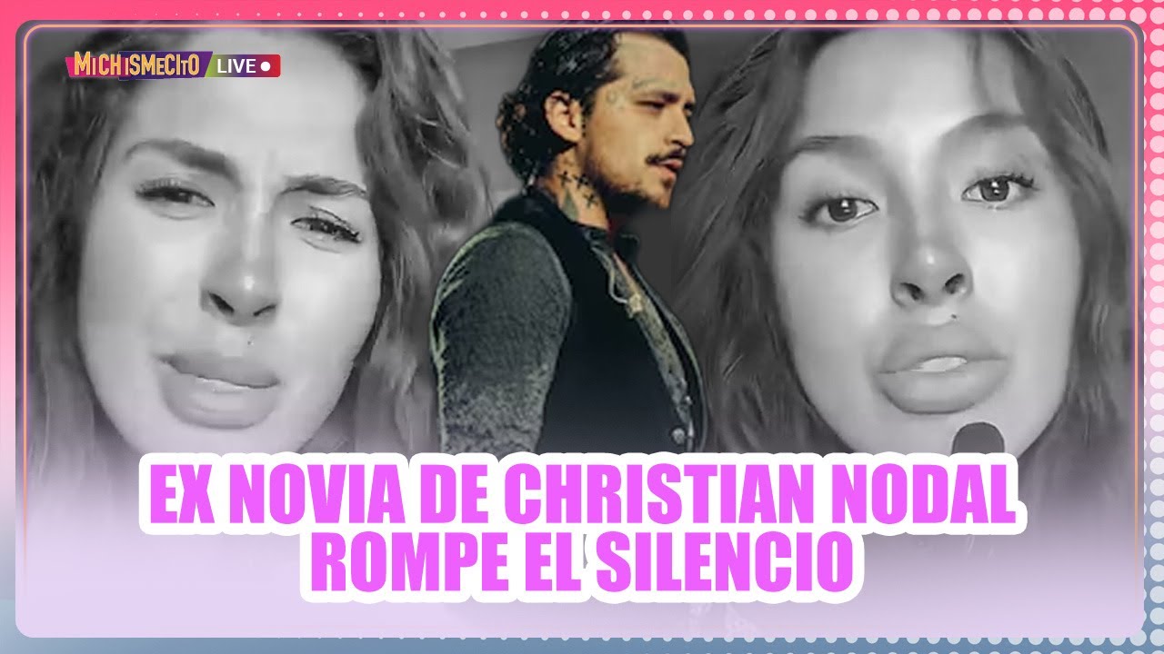 Ex novia de Christian Nodal rompe el silencio / MICHISMECITO - YouTube