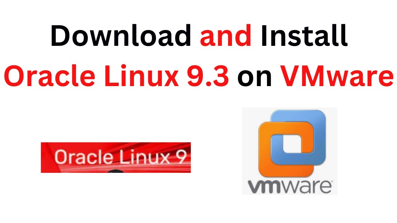 How To Download And Install Oracle Linux 93 On Vmware Install Oracle