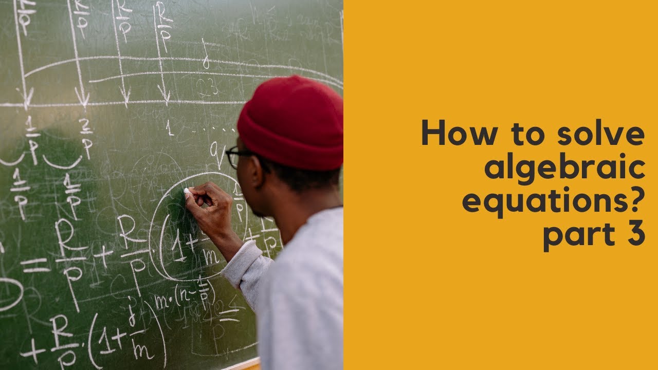 How To Solve Algebraic Equations Part 3 YouTube How To Solve Algebraic Equations Part 3 YouTube
