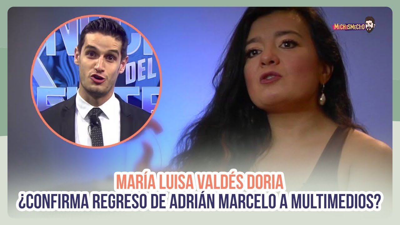 María Luisa Valdés Doria ¿Confirma regreso de Adrián Marcelo a ...