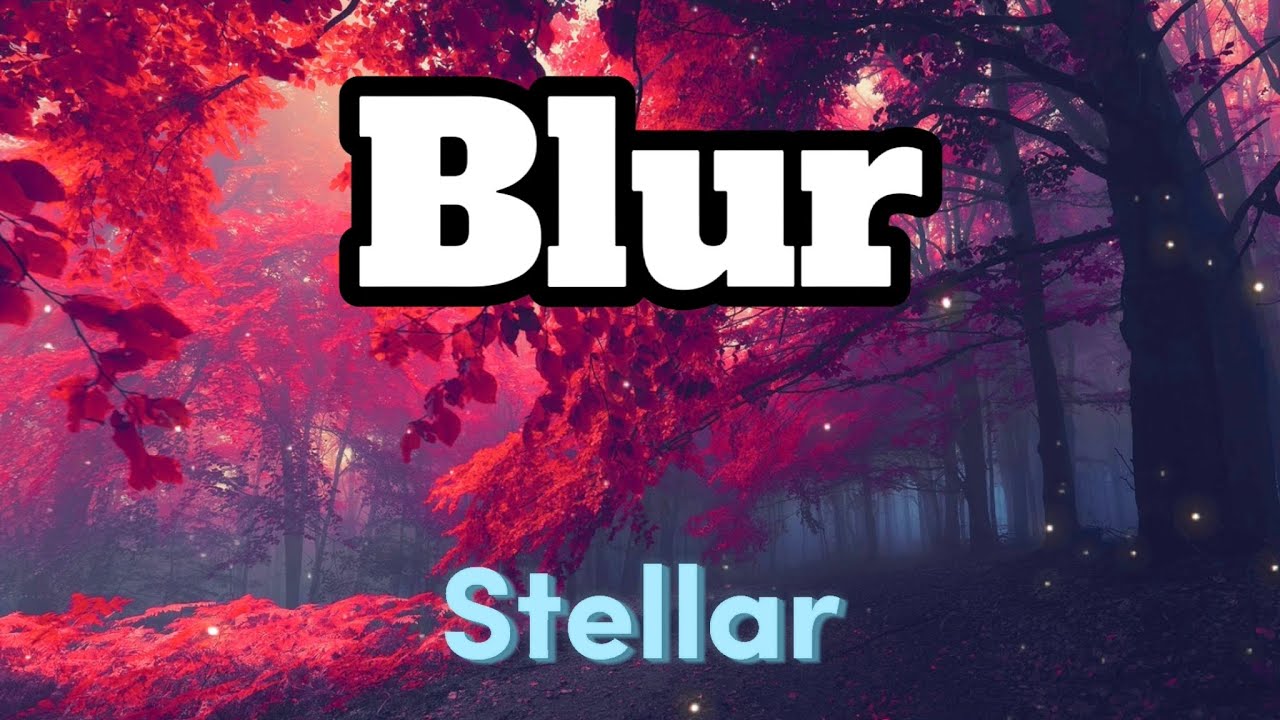 Stellar - Blur (Lyrics) - YouTube