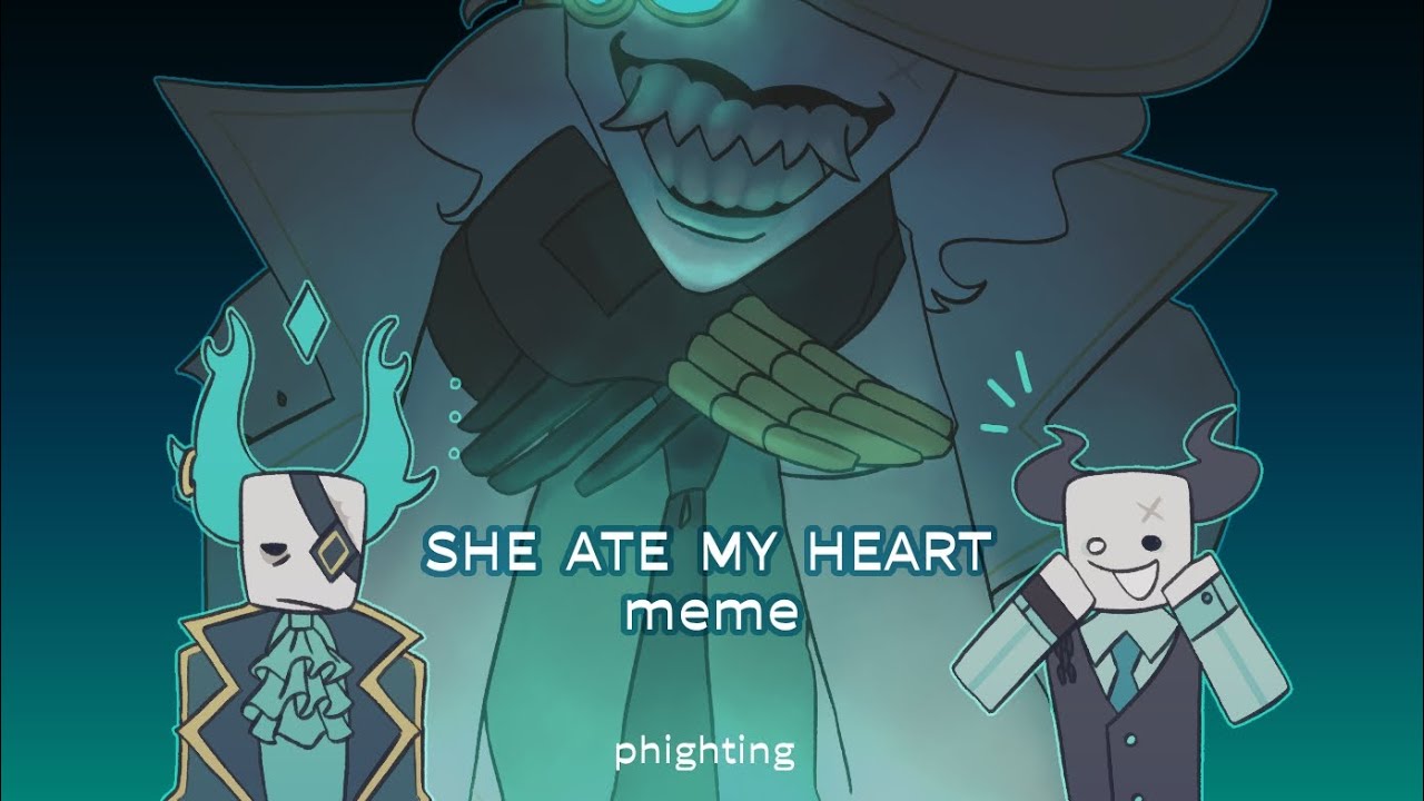 s]he ate my heart°•. meme [Phighting] - YouTube
