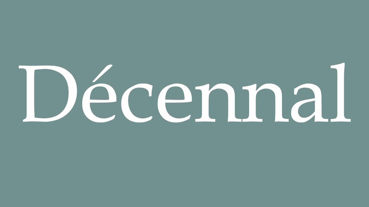 How to Pronounce ''Décennal'' (Decennial) Correctly in French - YouTube