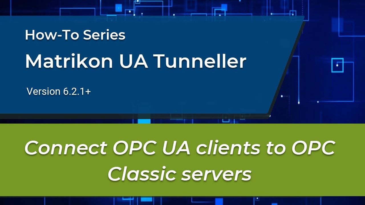 How To Connect Opc Ua Clients To Opc Classic Servers Using Matrikon Ua Tunneller Uat Youtube