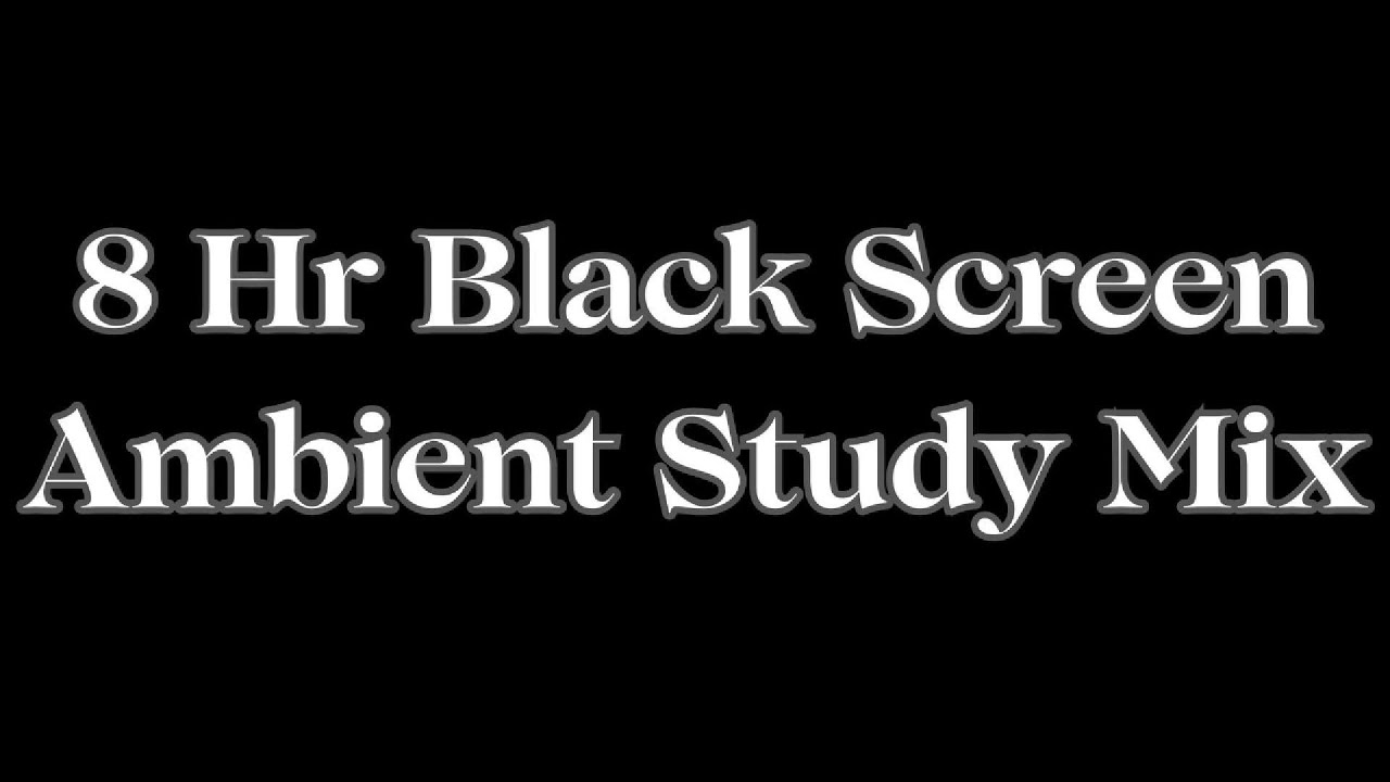 8 Hr Black Screen Ambient Study Mix #blackscreen #darkscreen #ambient # ...