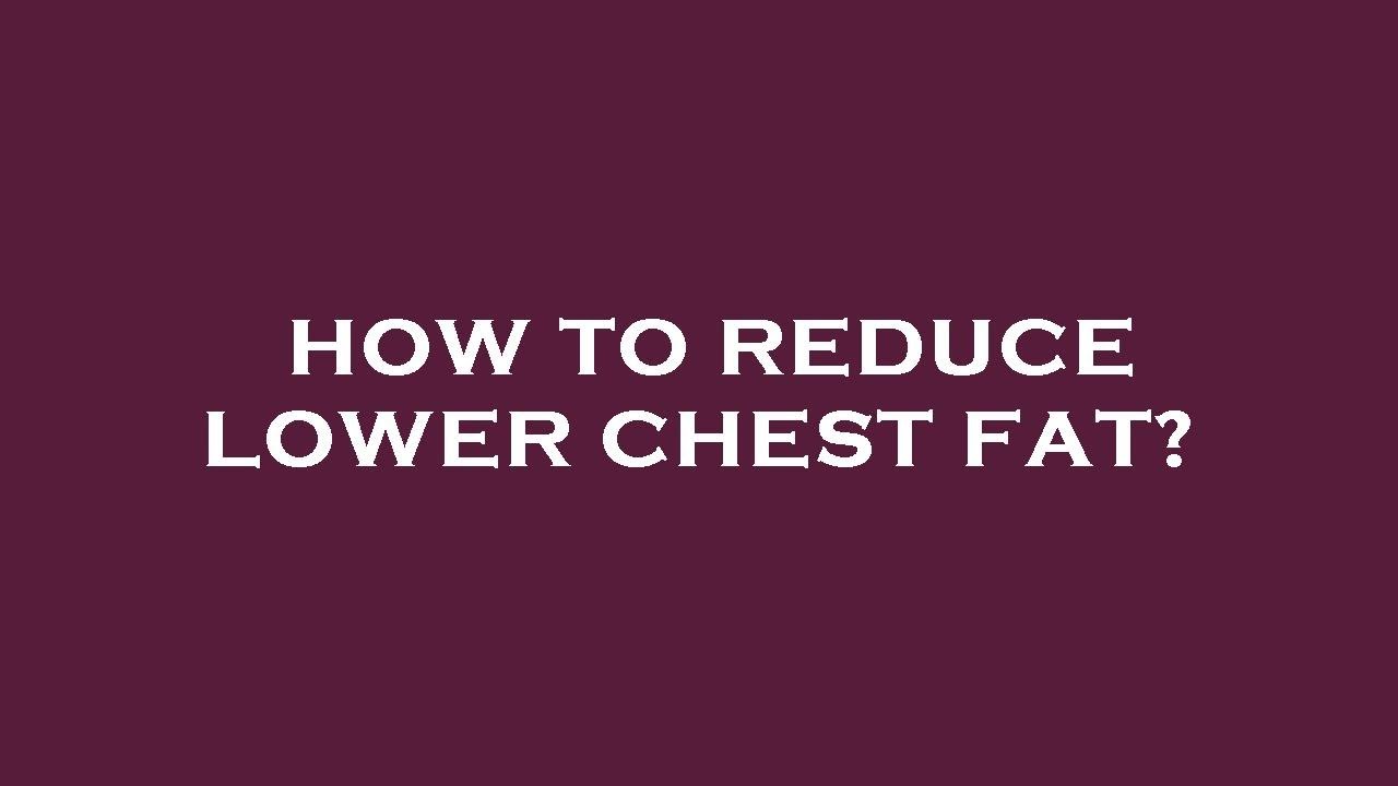 How to reduce lower chest fat? - YouTube