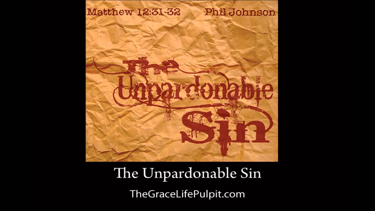 The Unpardonable Sin (Matthew 12:31-32) Phil Johnson - YouTube