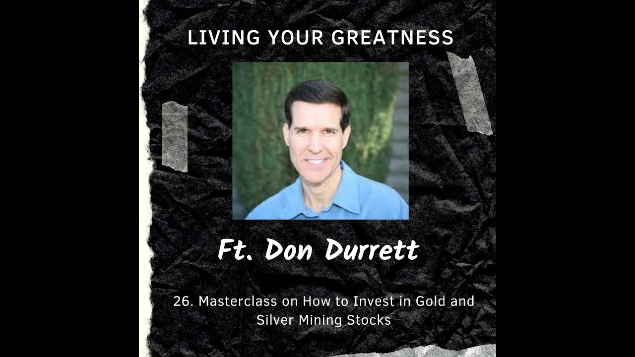 #26 Don Durrett: Masterclass on How to Invest in Gold and Silver Mining ...