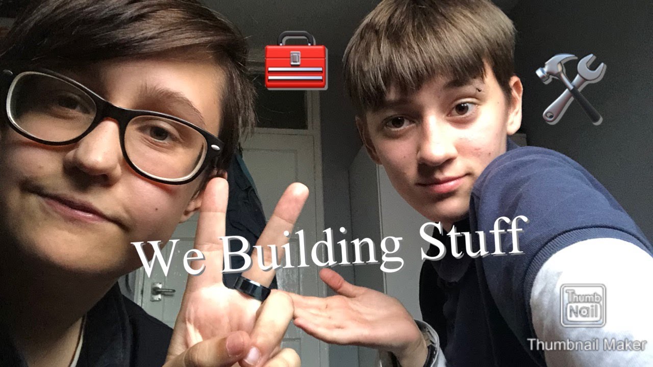WE BUILDING STUFF - YouTube