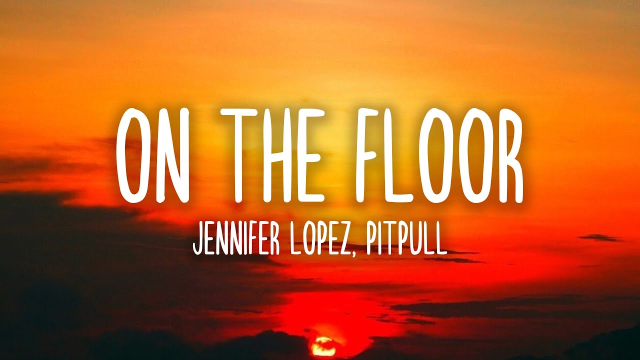 On The Floor - Jennifer Lopez, Pitbull (Letra/Lyrics) - YouTube