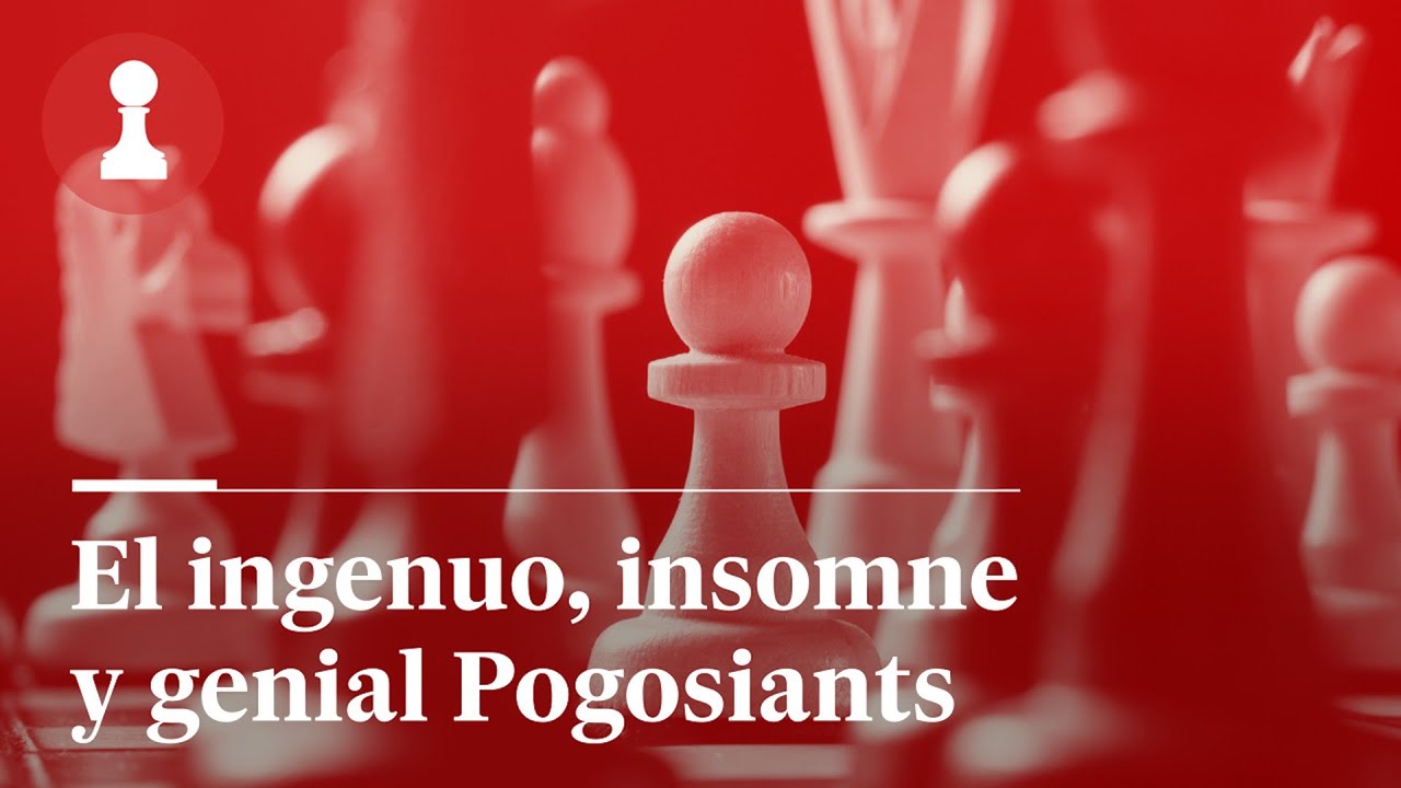 El ingenuo, insomne y genial Pogosiants, por Leontxo García | El rincón ...