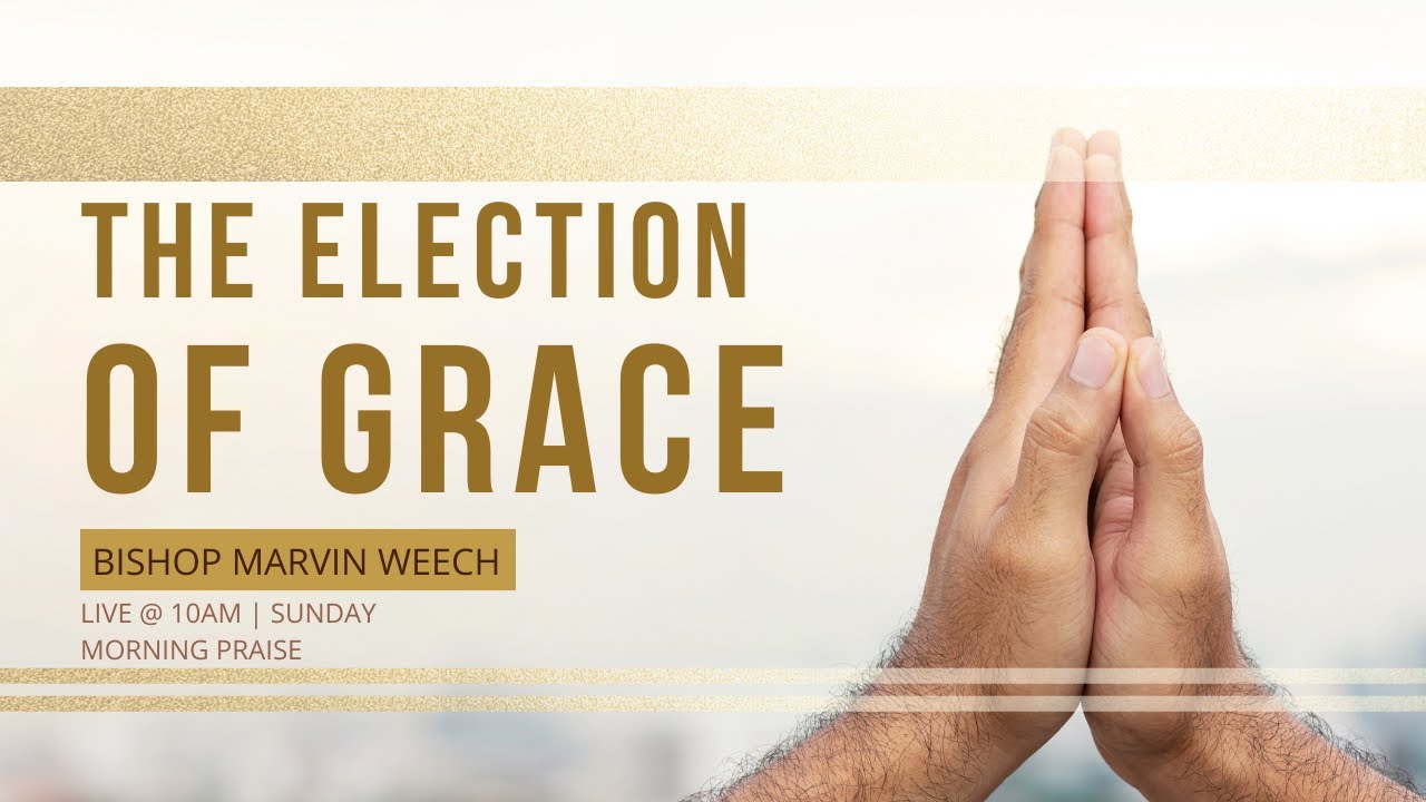 The Election of Grace | Bishop Marvin Weech - YouTube