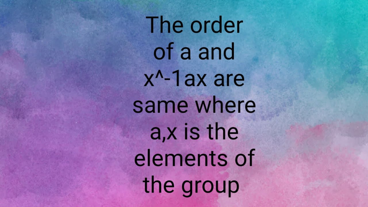 The Orders Of Elements A And X 1ax Are Same Where A x Are The Elements The Orders Of Elements A And X 1ax Are Same Where A x Are The Elements