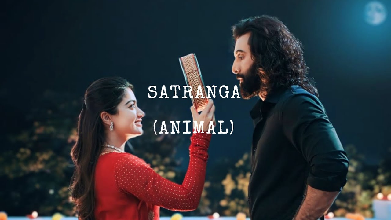 SATRANGA (Lyrics) I ANIMAL I Arijit Singh I Ranbir Kapoor,Rashmika I ...