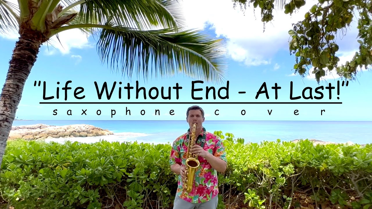 Life Without End —At Last! (Song 140) (saxophone cover) - YouTube