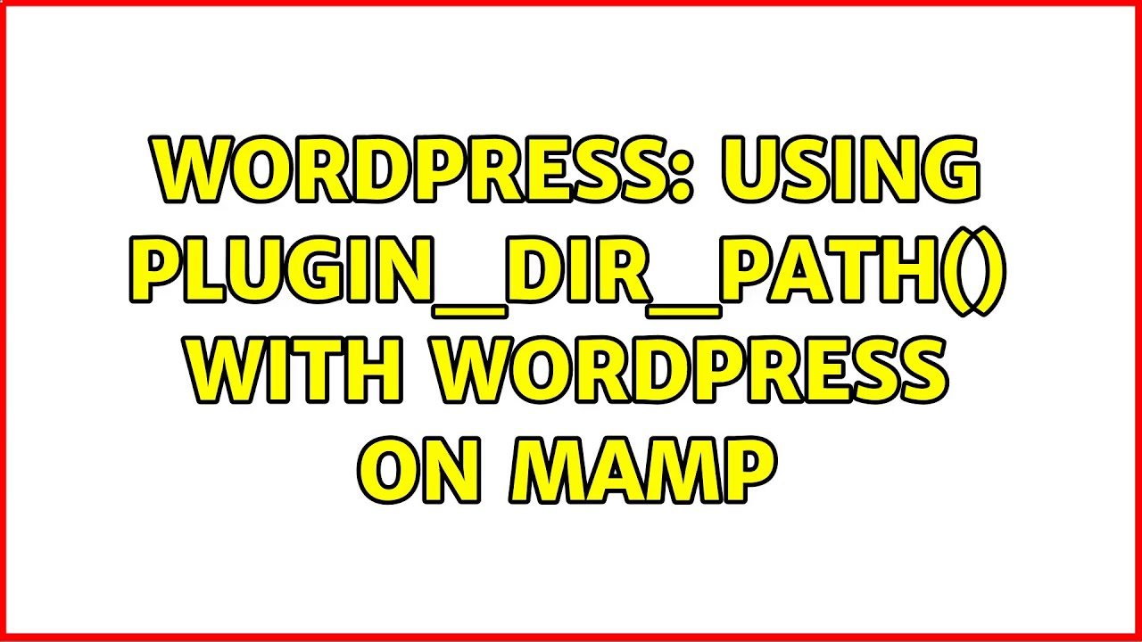 Wordpress: Using plugin_dir_path() with WordPress on MAMP (2 Solutions ...