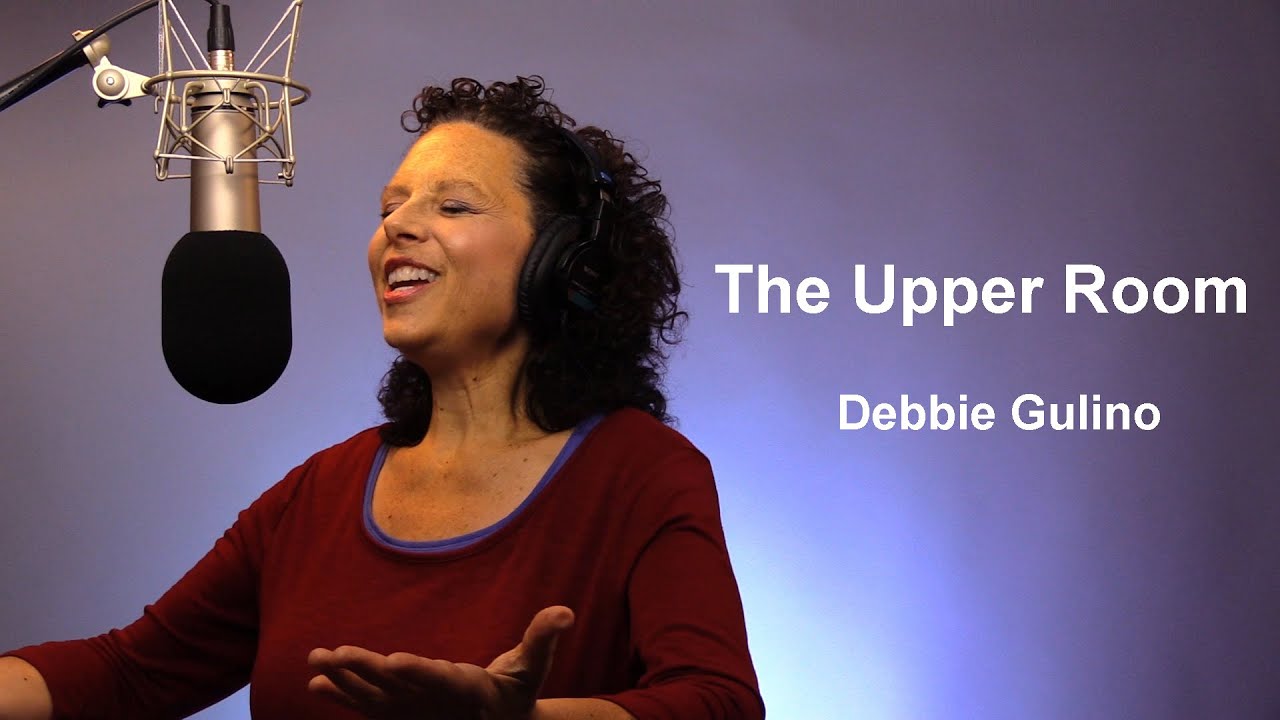 THE UPPER ROOM - Debbie Gulino / studio video - YouTube