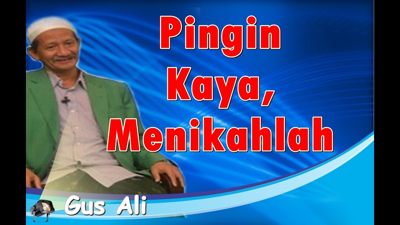 KH. Agus Ali Masyhuri (GUS ALI) - Pingin Kaya, Menikahlah !!! - YouTube
