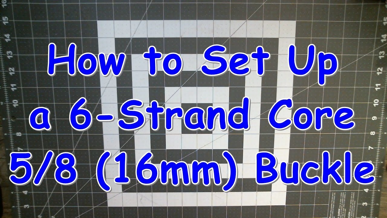 How to Set Up a 6-Strand Core 5/8 (16mm) Buckle - YouTube