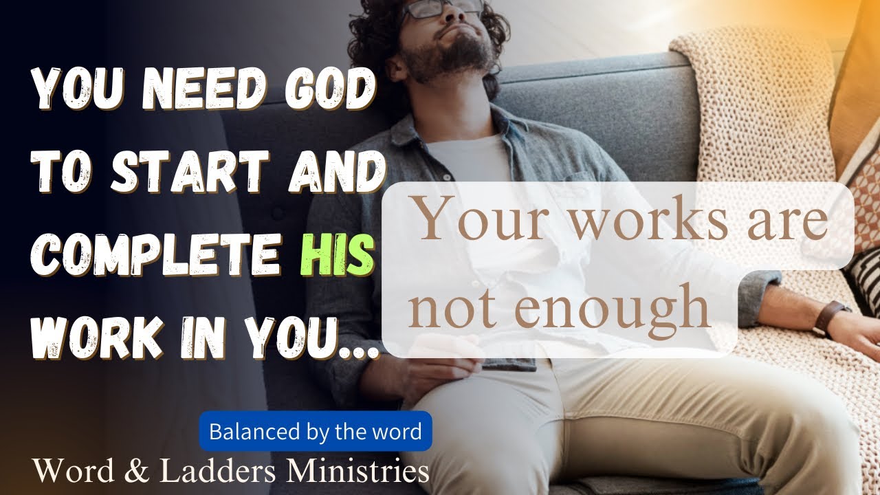 You need God to start and complete HIS work in you… - YouTube