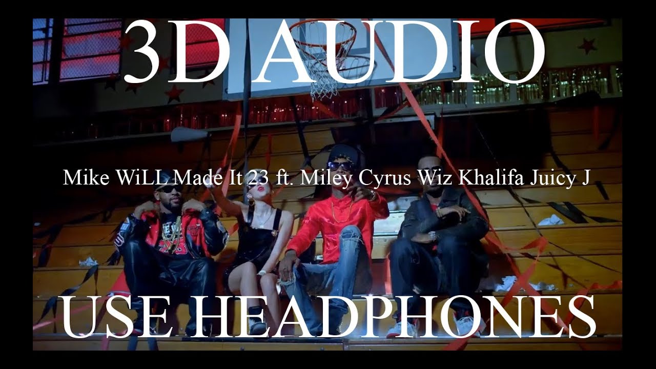 Mike WiLL Made It 23 ft. Miley Cyrus Wiz Khalifa Juicy J [3D AUDIO ...