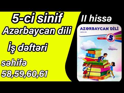 Az.dili 5 ci sinif iş dəftəri 2 ci hissə  səh 58,59,60,61,62