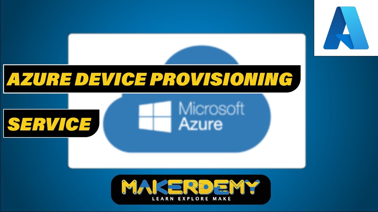 Azure Device Provisioning Service (2021) | Microsoft Azure IoT For ...