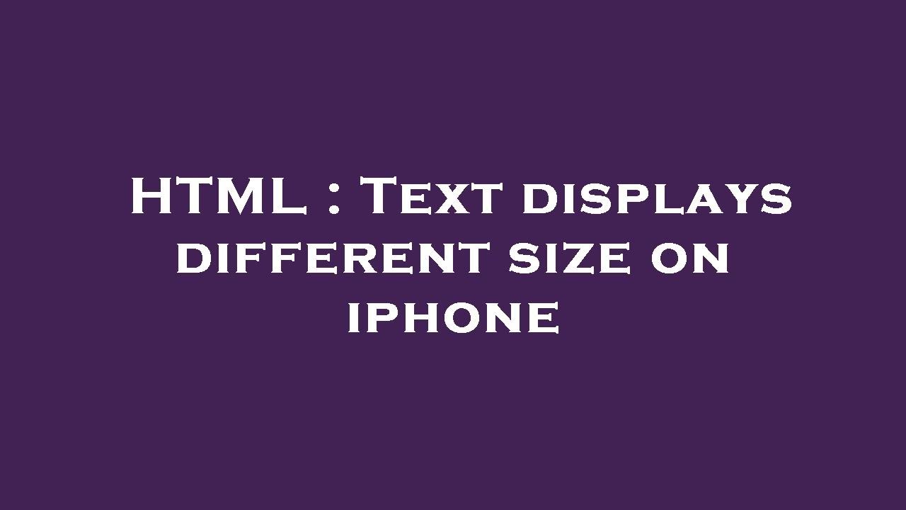 HTML : Text displays different size on iphone - YouTube