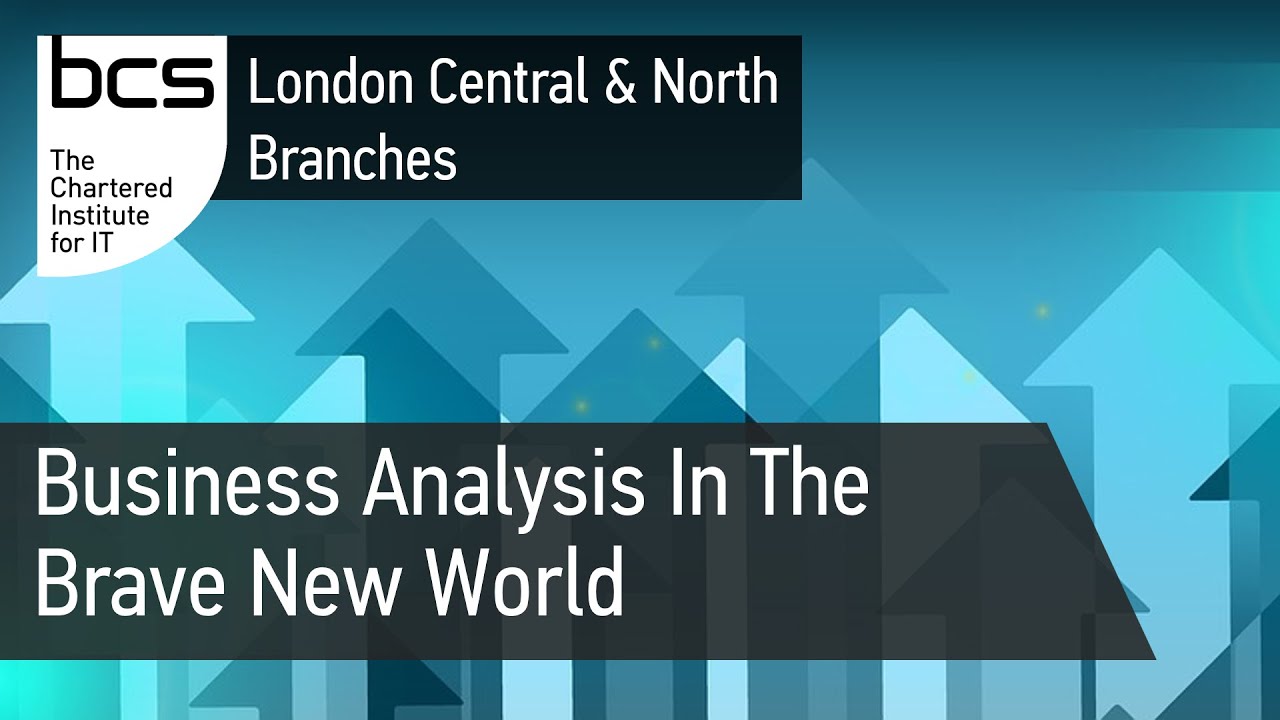 Business Analysis In The Brave New World | BCS London Central & North ...