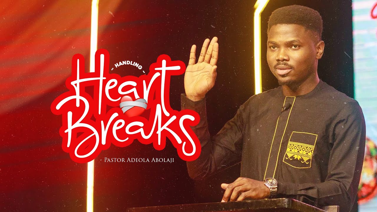 HANDLING HEART BREAKS || SERMON || PASTOR ADEOLA ABOLAJI - YouTube