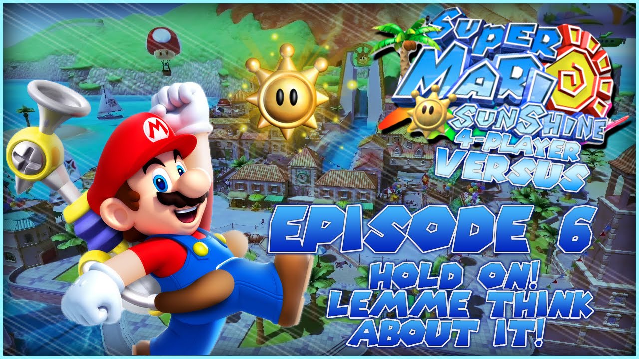 Super Mario Sunshine 4-Player Versus ~ Episode 6: Hold on! Lemme Think ...
