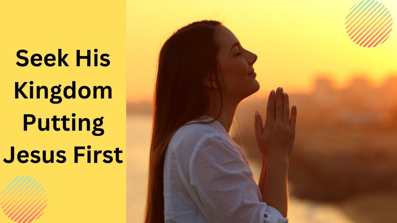 Seek His Kingdom Putting Jesus First - YouTube